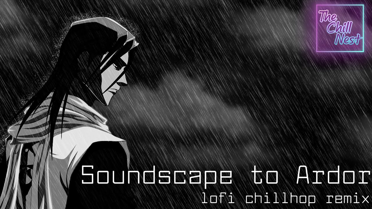 Bleach - Soundscape to Ardor (Lo-fi Chillhop Remix) - YouTube