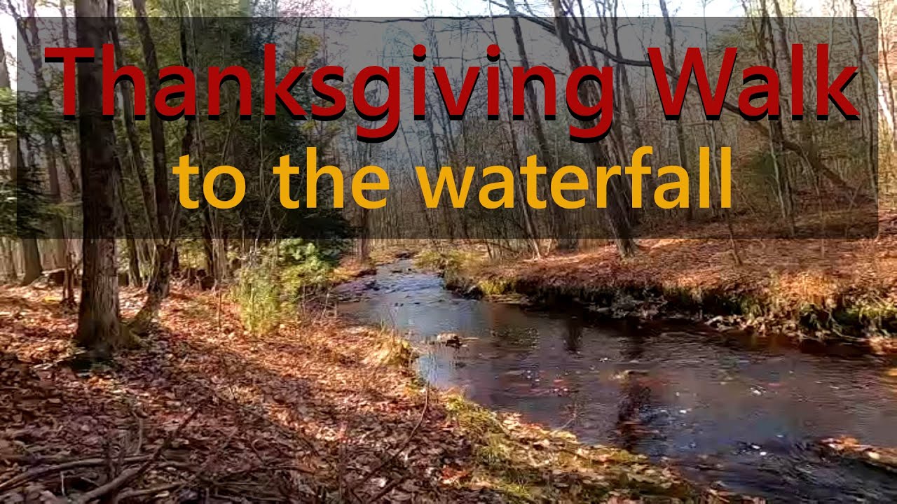 Walk to the Waterfall, Happy Thanksgiving - YouTube