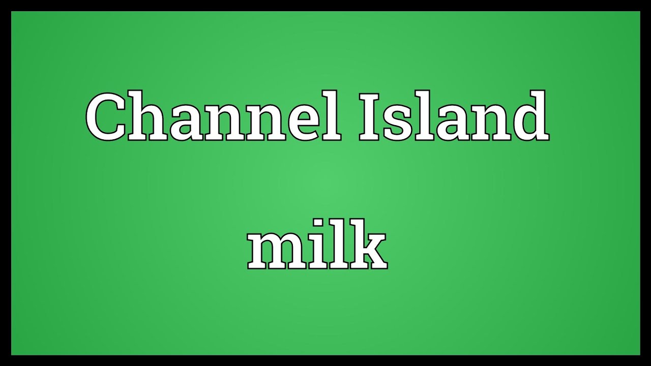Channel Island milk Meaning - YouTube