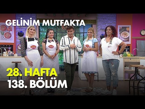 Gelinim Mutfakta 28. Hafta 138. Bölüm - Full Bölüm