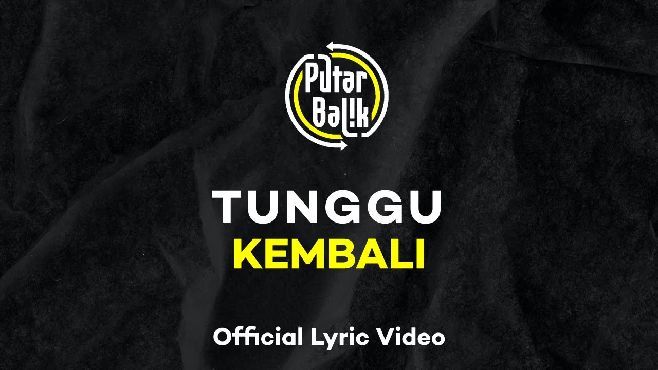 PUTAR BALIK - TUNGGU KEMBALI (OFFICIAL LYRIC VIDEO) - YouTube