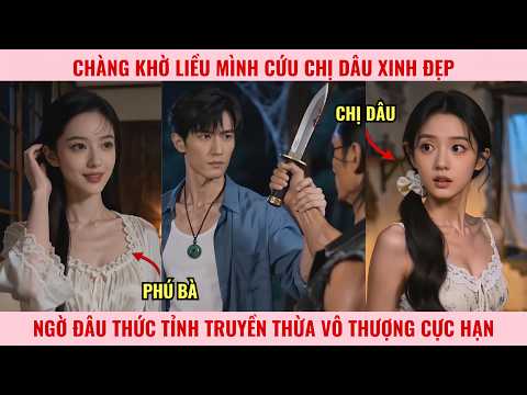 Chàng Khờ Liều Mình Cứu Chị Dâu Xinh Đẹp, Ngờ Đâu Thức Tỉnh Truyền Thừa Vô Thượng Cực Hạn
