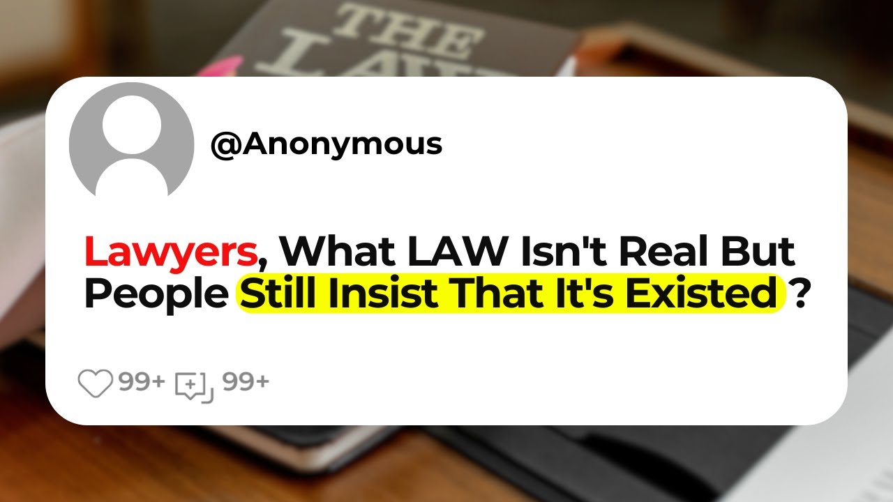 Lawyers, What Law Isn't Real But People Still Insist That It's Existed ...