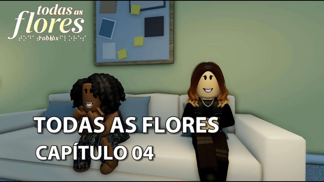 Todas as Flores: Capítulo 04 | Roblox - YouTube