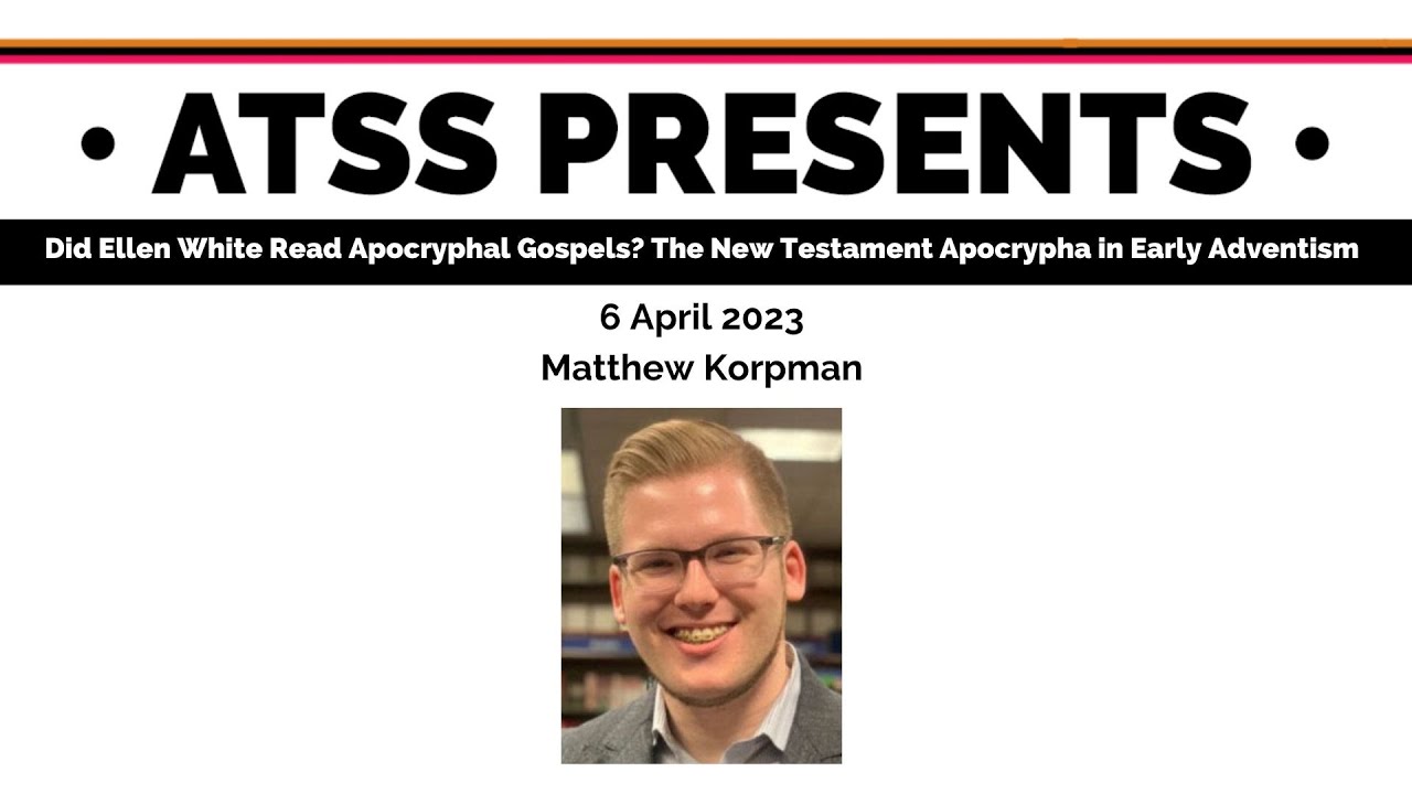 Matthew Korpman, “Did Ellen White Read Apocryphal Gospels? The New ...
