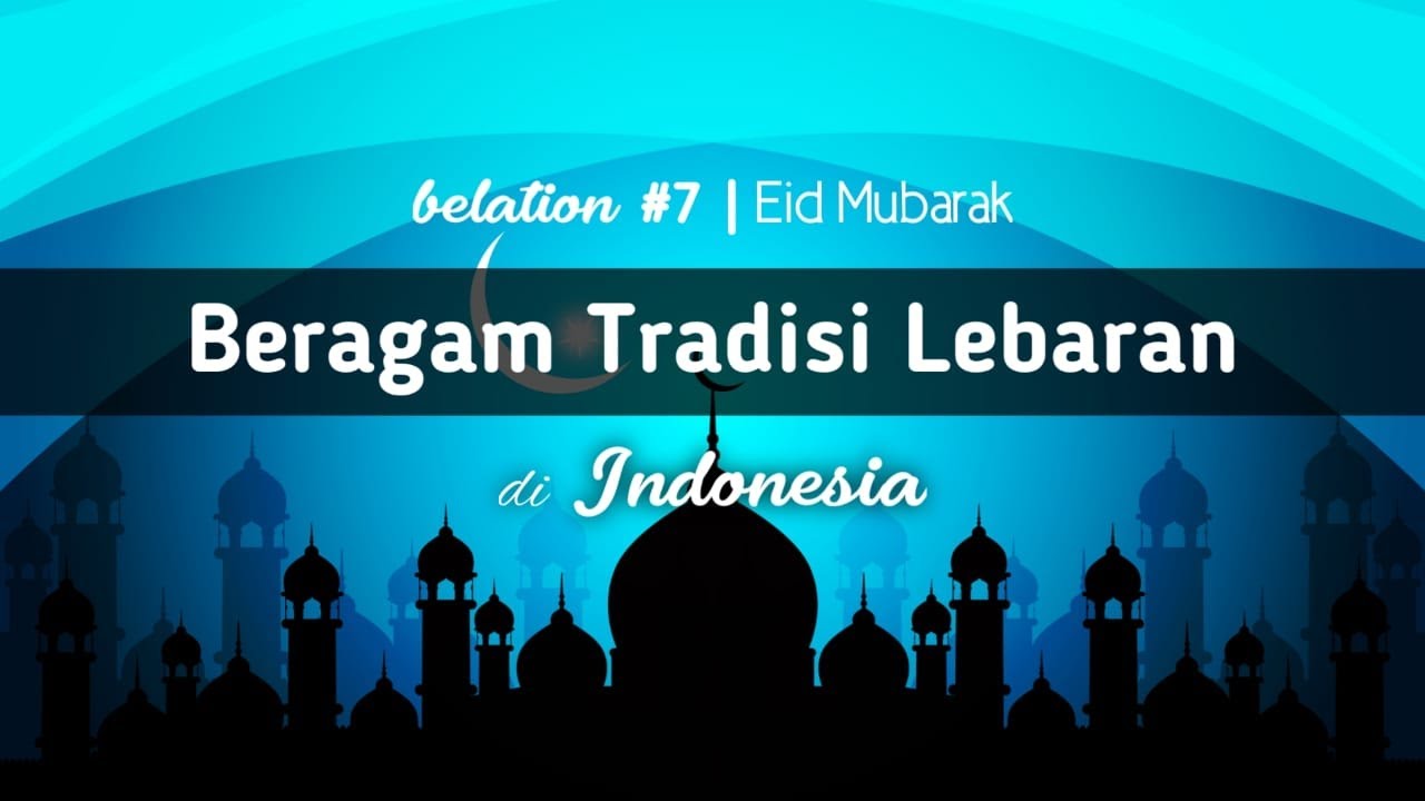 Eid Mubarak Beragam tradisi lebaran di Indonesia🇮🇩 (BELATION EPS.7 ...