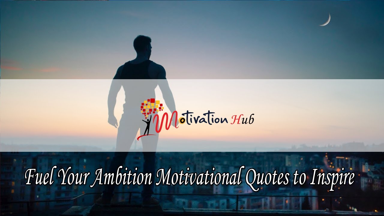 Fuel Your Ambition Motivational Quotes to Inspire - YouTube