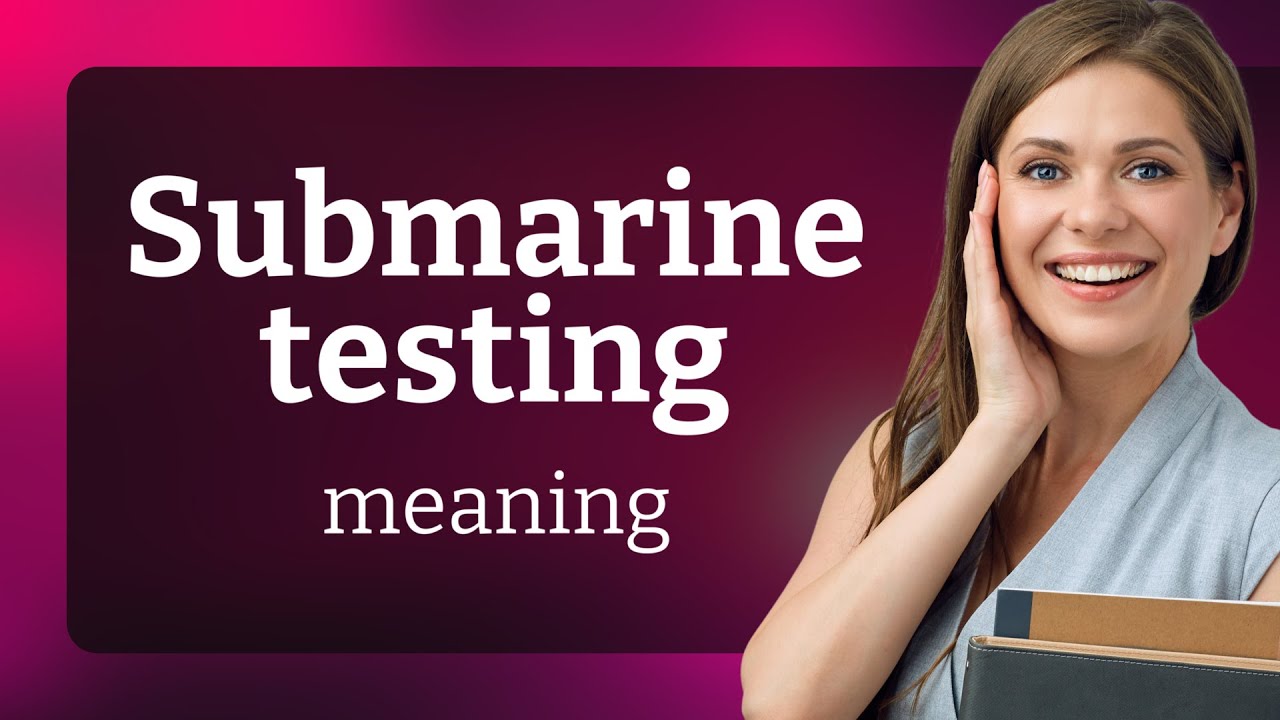 Understanding "Submarine Testing" in English - YouTube