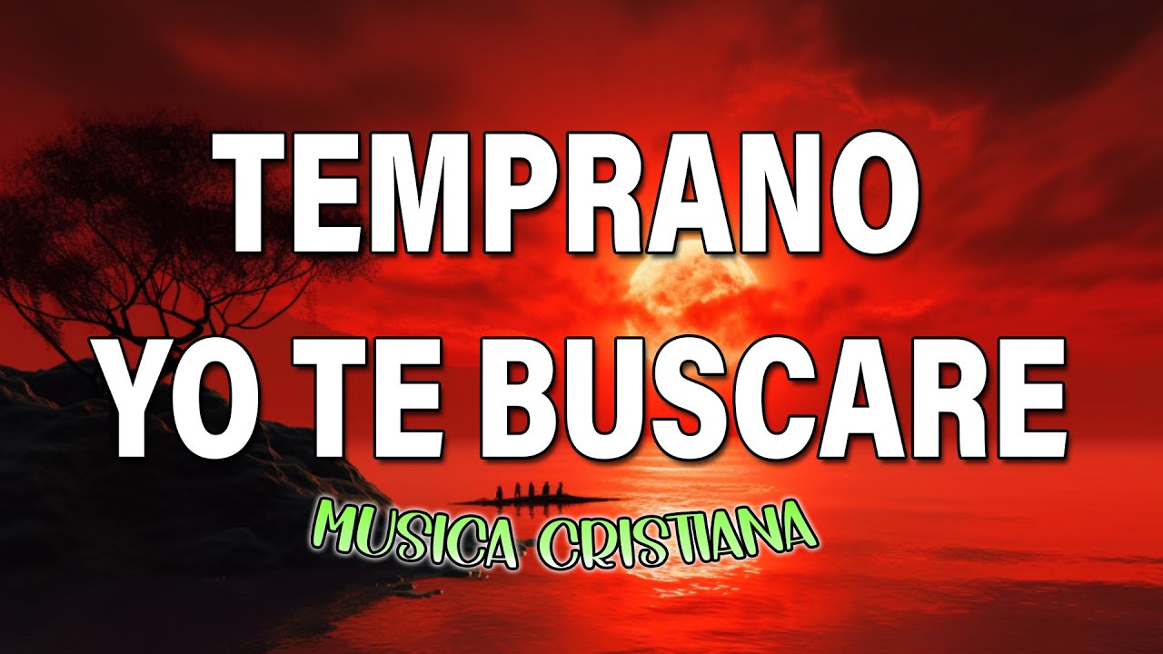 TEMPRANO YO TE BUSCARE💕 BENDICIENDO EL NOMBRE DE DIOS CON ALABANZAS ...