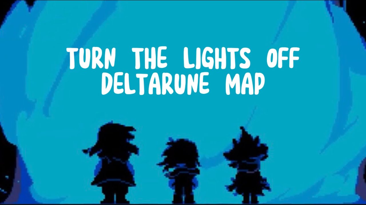 [ CANCELLED ] TURN THE LIGHTS OFF [ CLOSED Deltarune MAP ] (24/28 ...