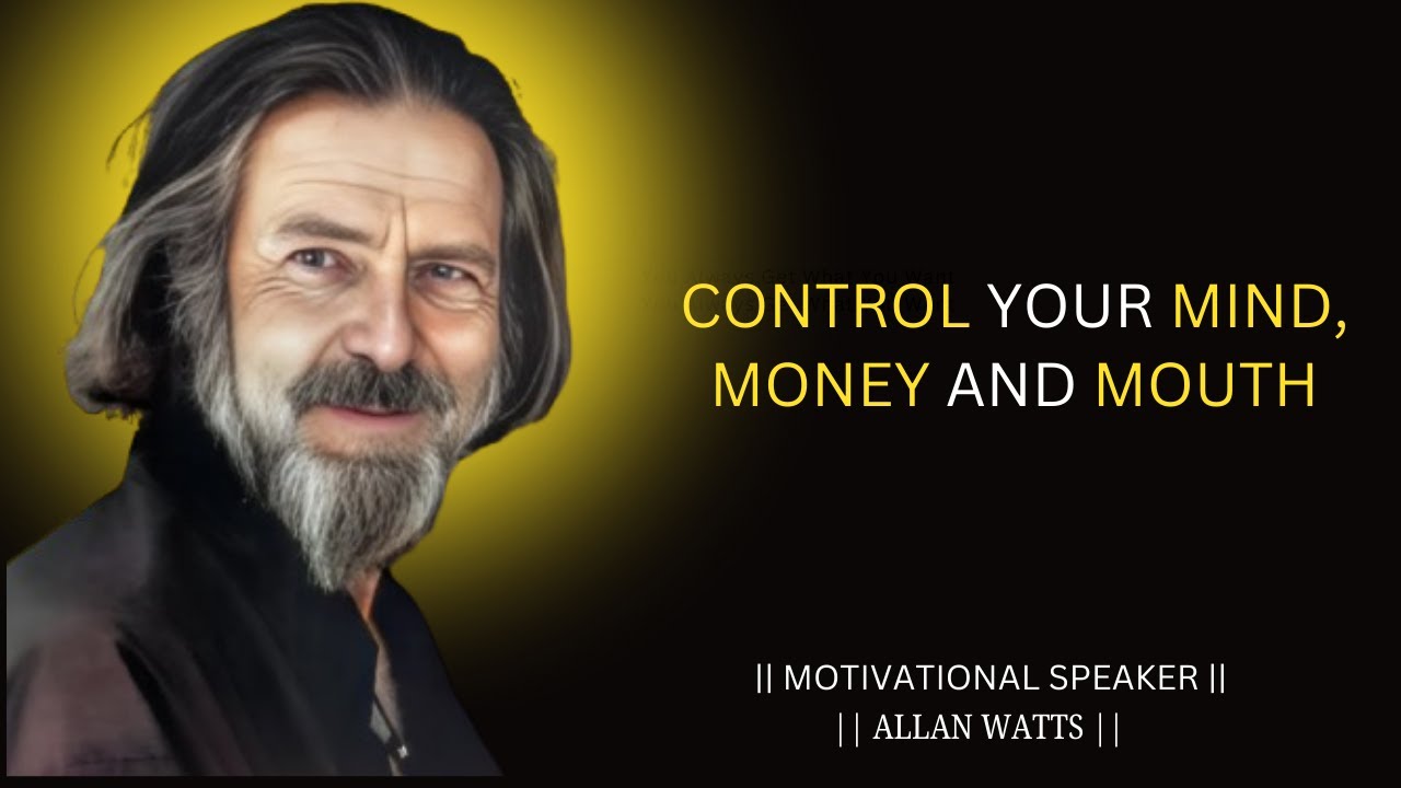 CONTROL YOUR MIND, MONEY AND MOUTH|alan watts - YouTube