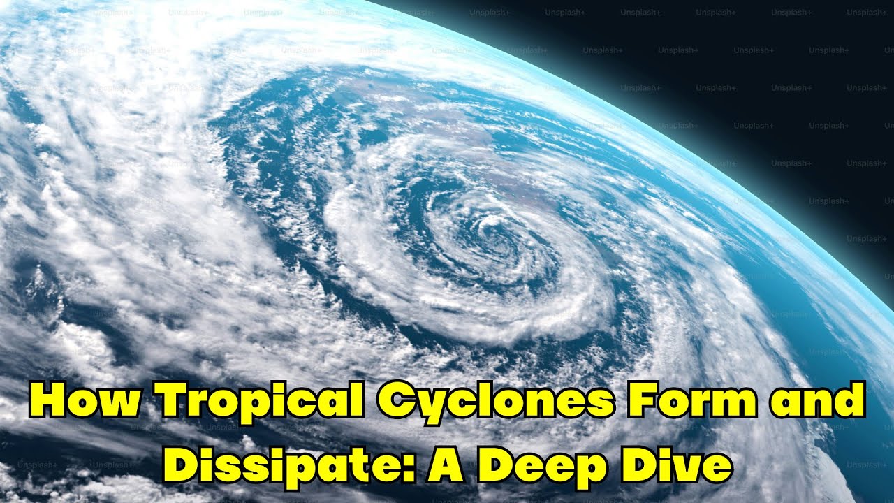 How Tropical Cyclones Form and Dissipate: A Deep Dive - YouTube