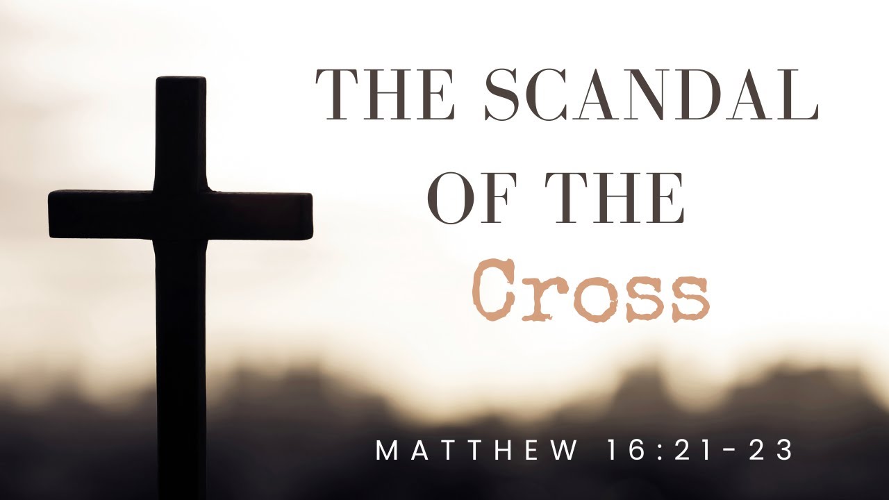 The Scandal Of The Cross [ Matthew 16:21-23 ] by Tim Cantrell - YouTube