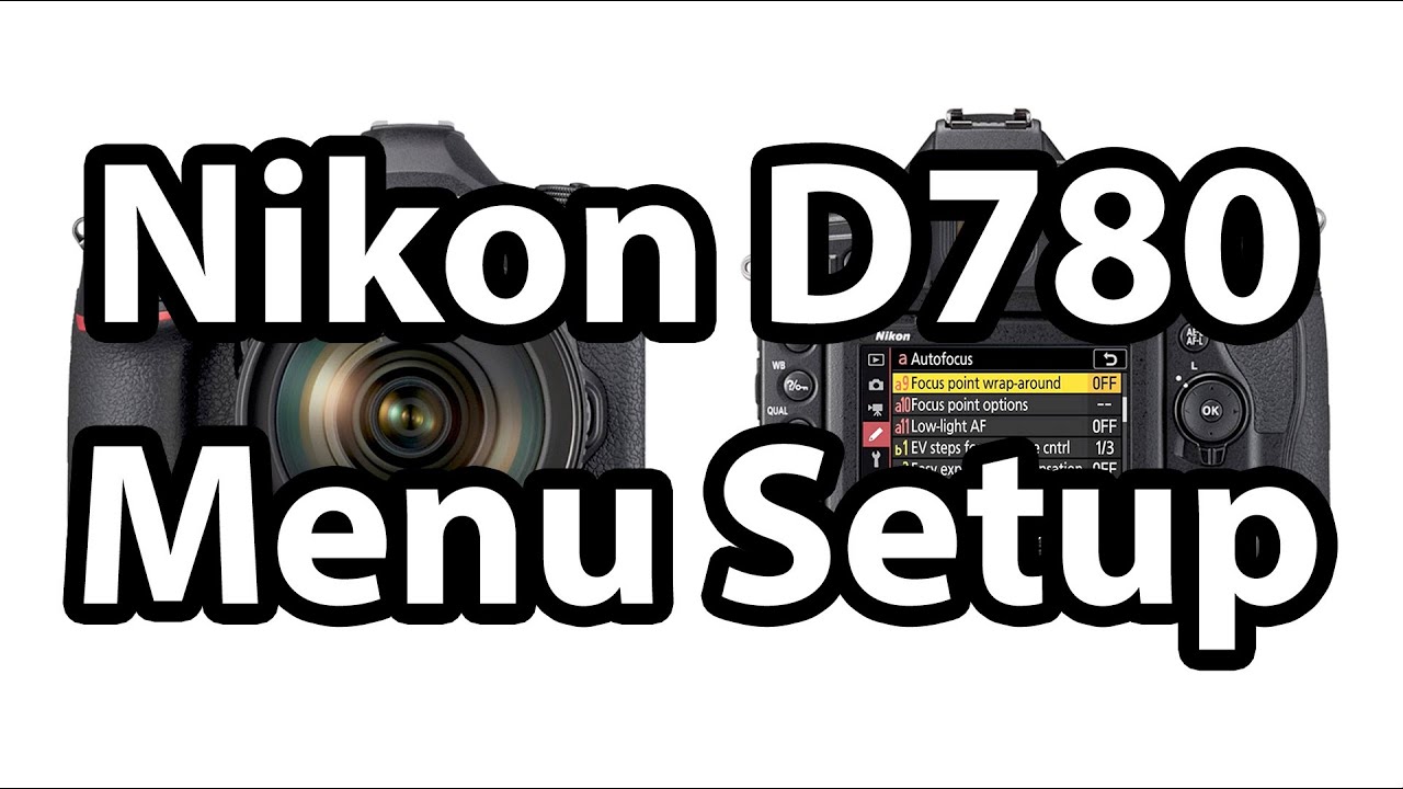 Nikon D780 Menu Setup Guide YouTube Nikon D780 Menu Setup Guide YouTube
