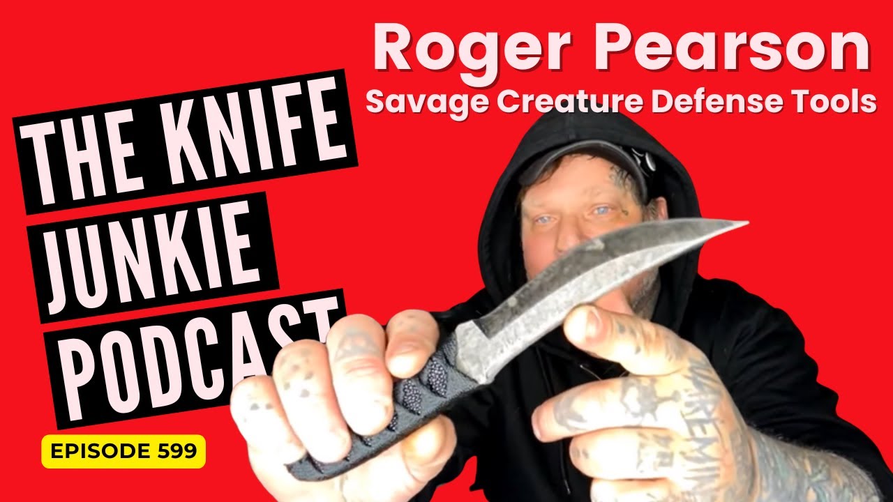 Roger Pearson, Savage Creature Defense Tools: The Knife Junkie Podcast ...
