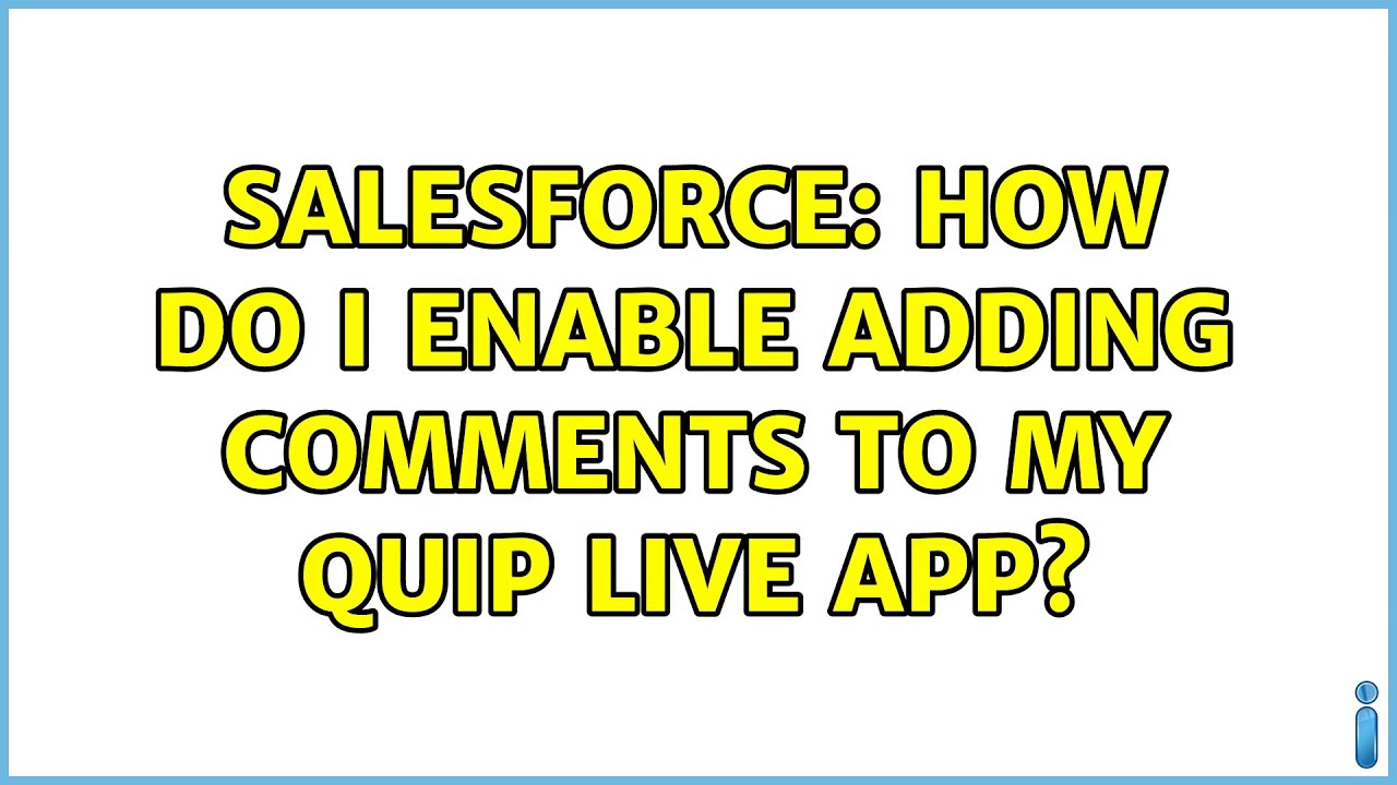 Salesforce: How do I enable adding comments to my Quip Live App? (2 ...