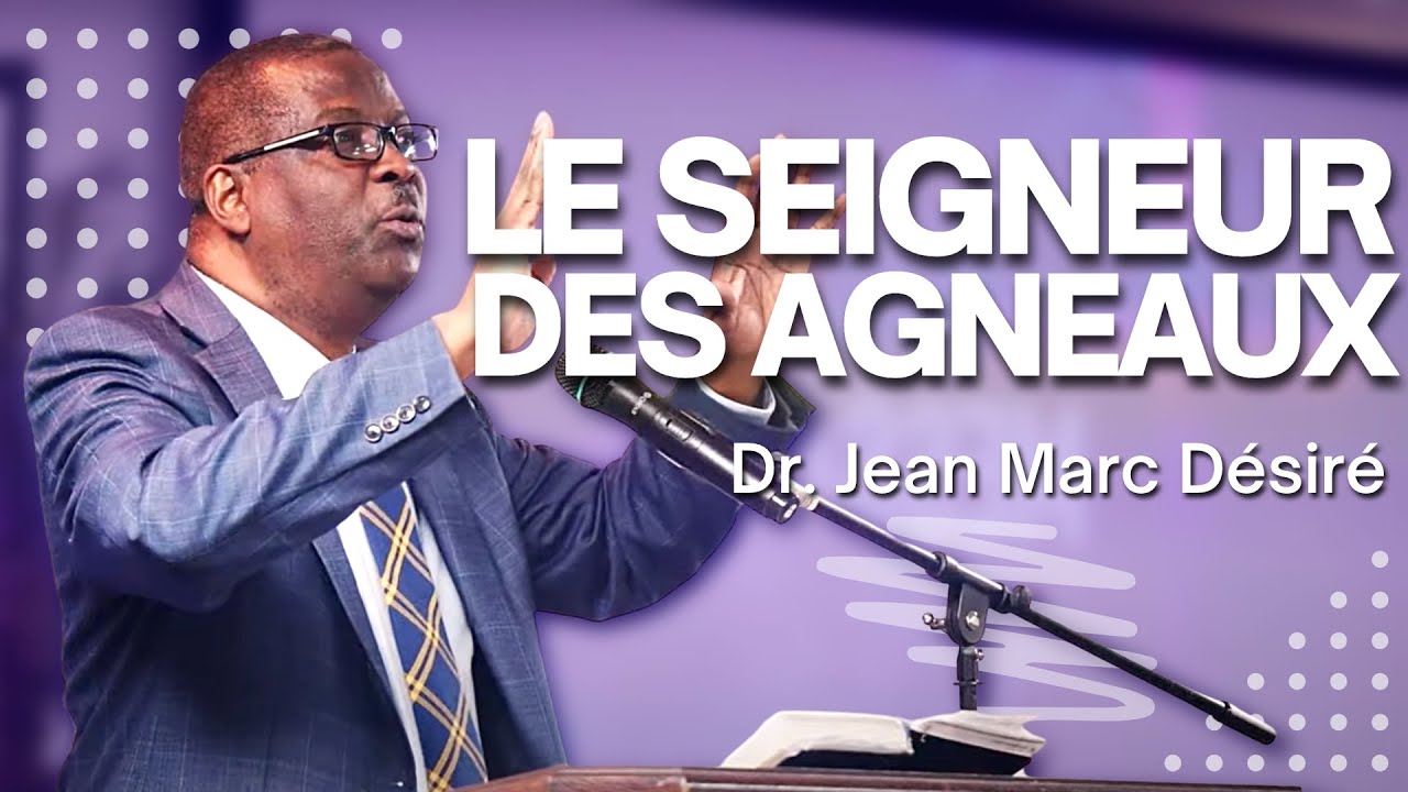 LE SEIGNEUR DES AGNEAUX | Dr. Jean Marc Désiré | Dimanche 23 Avril 2023 ...