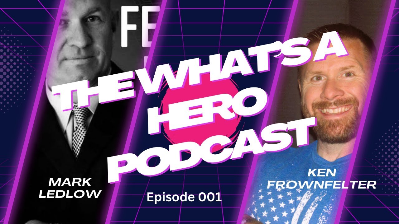 Episode 001 of the What's a hero Podcast with Ken Frownfelter & Mark ...