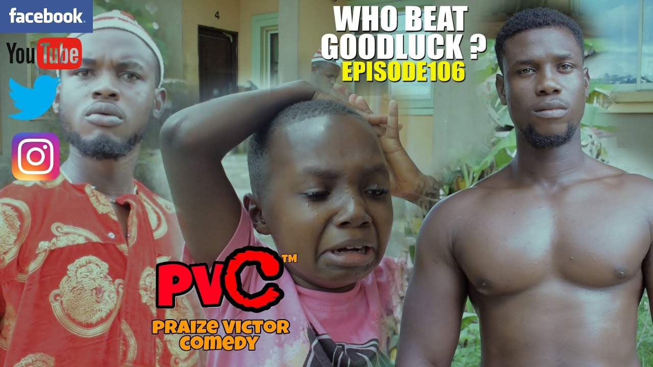 WHO BEAT GOODLUCK? (episode 106) (PRAIZE VICTOR COMEDY) - YouTube