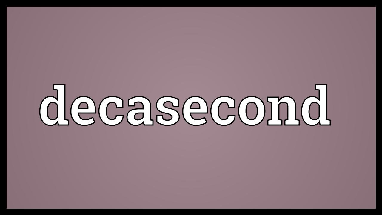 Decasecond Meaning - YouTube