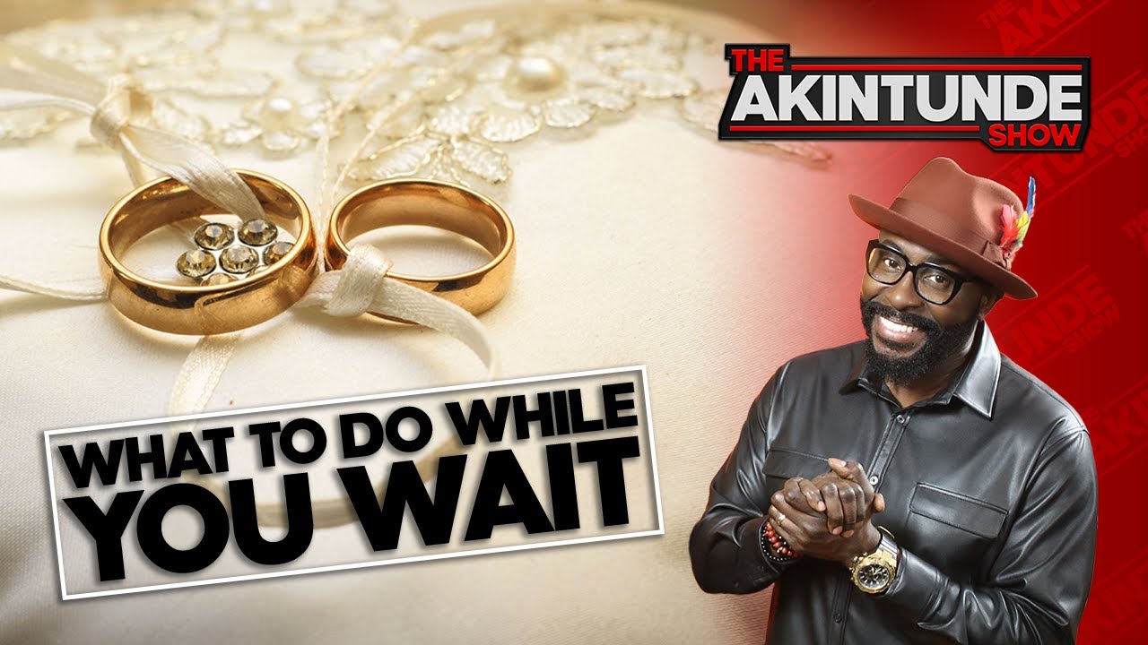The Akintunde Show: What Do You Do While You Wait? | Full Episode - YouTube