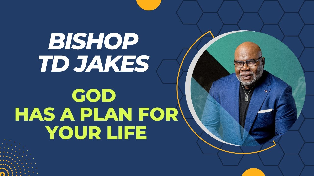Bishop TD Jakes | God Has A Plan For Your Life - YouTube