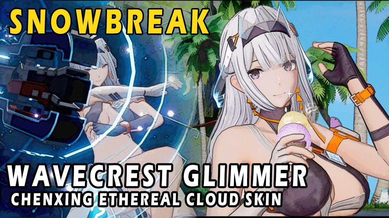 Wavecrest Glimmer | Chenxing Ethereal Cloud Skin Comparison | Snowbreak: Containment Zone - YouTube