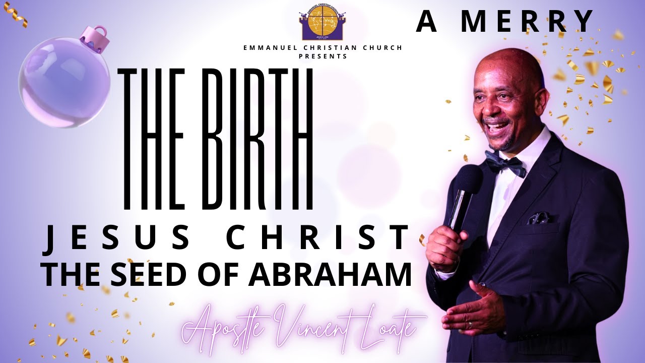 The Birth: Jesus Christ, The Seed of Abraham | Apostle Vincent Loate ...