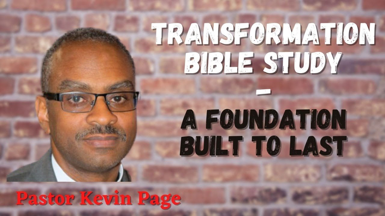 Pastor Kevin Page | Transformation Bible Study | A Foundation Built to ...