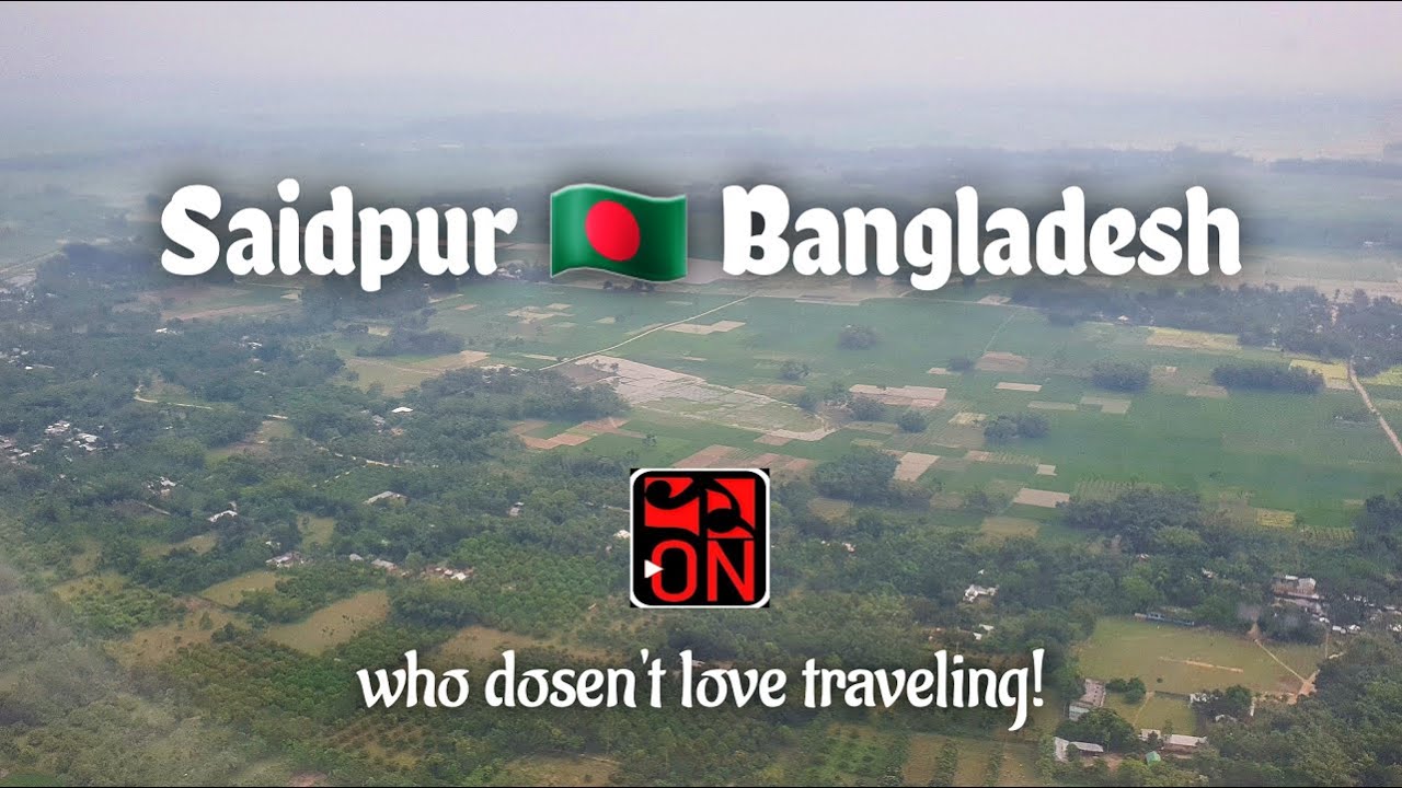 Saidpur Bangladesh || Flight View - YouTube