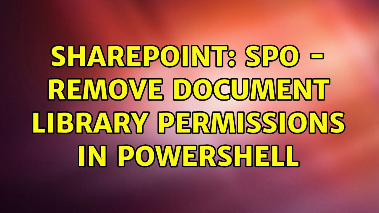 Sharepoint Spo Remove Document Library Permissions In Powershell Hot Sex Picture