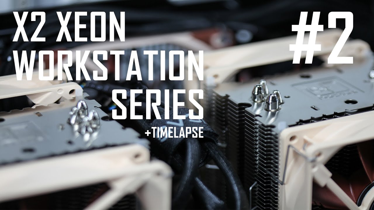 X2 XEON WORKSTATION SERIES #2 Build Log with Timelapse - YouTube