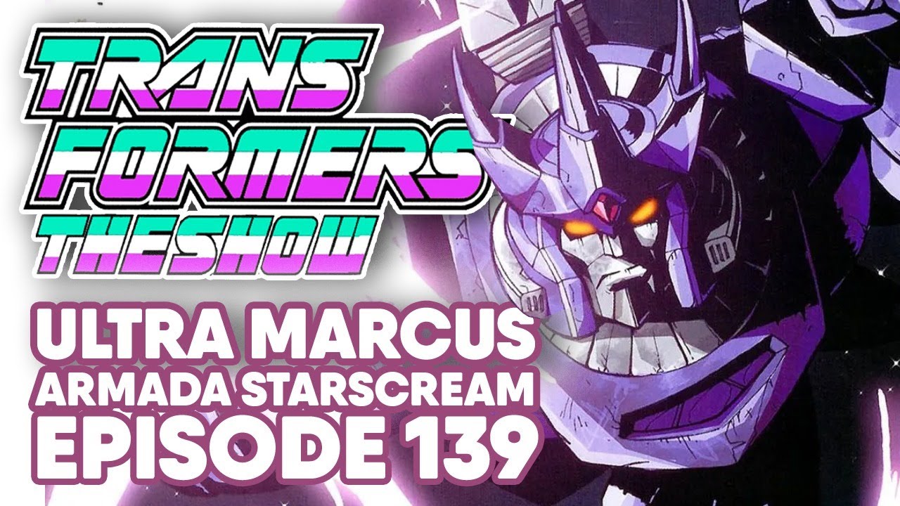 Transformers The Show 139 - Ultra Marcus - Armada Starscream - Magic ...
