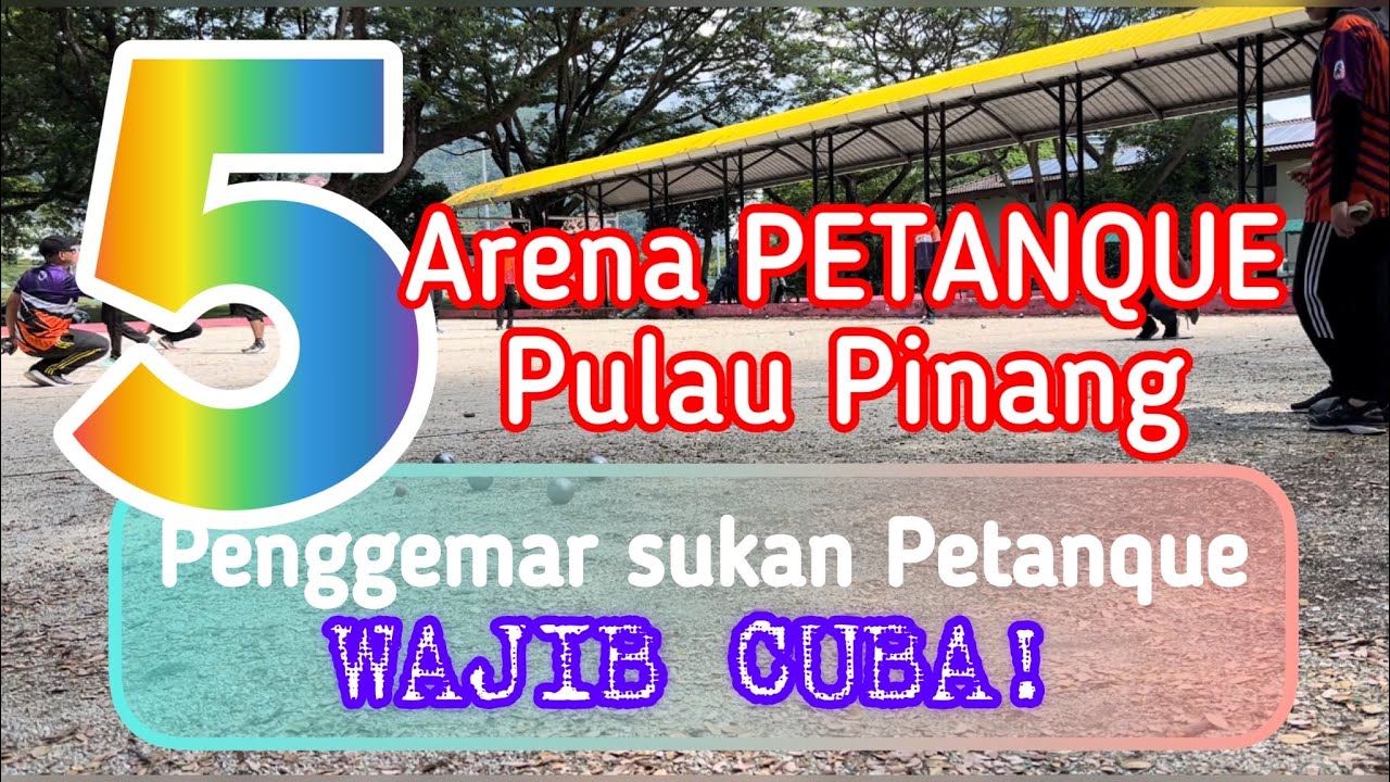 5 Arena Petanque Pulau Pinang - Penggemar Sukan Petanque Harus Cuba ...