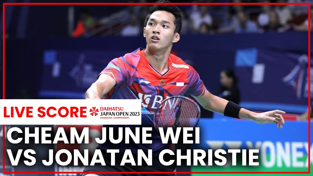 🔴LIVE SCORE | CHEAM June Wei vs Jonatan CHRISTIE | MS | Japan Open 2023 ...