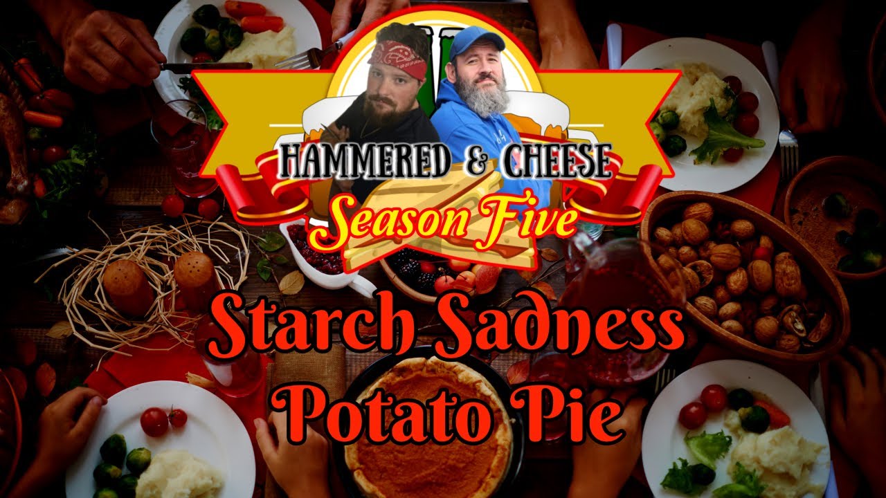 Potato Pie🥔🥧 for Starch Sadness with Hammered and Cheese Episode 82 ...