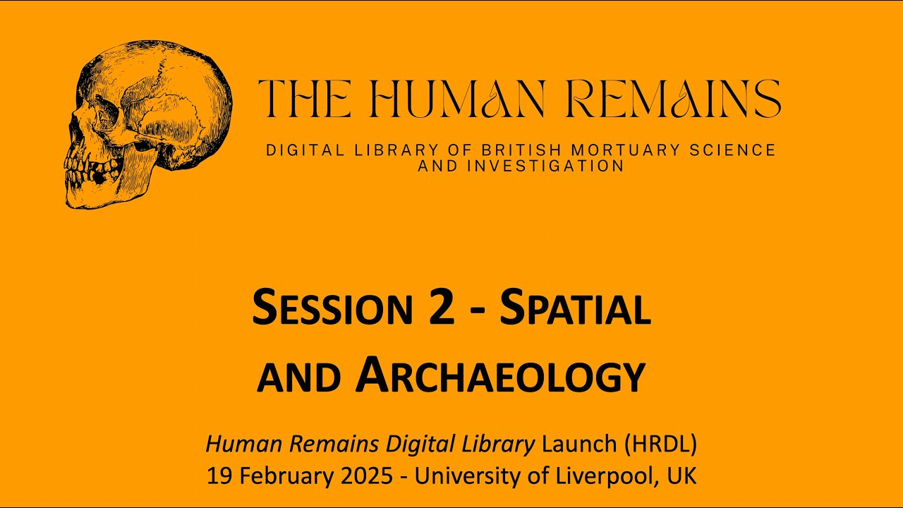 The Human Remains Digital Library (HRDL) Launch - Session 2: Spatial ...