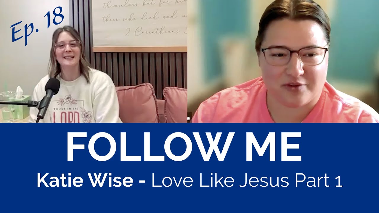Follow Me Episode 18: Katie Wise Love Like Jesus Part 1 - YouTube