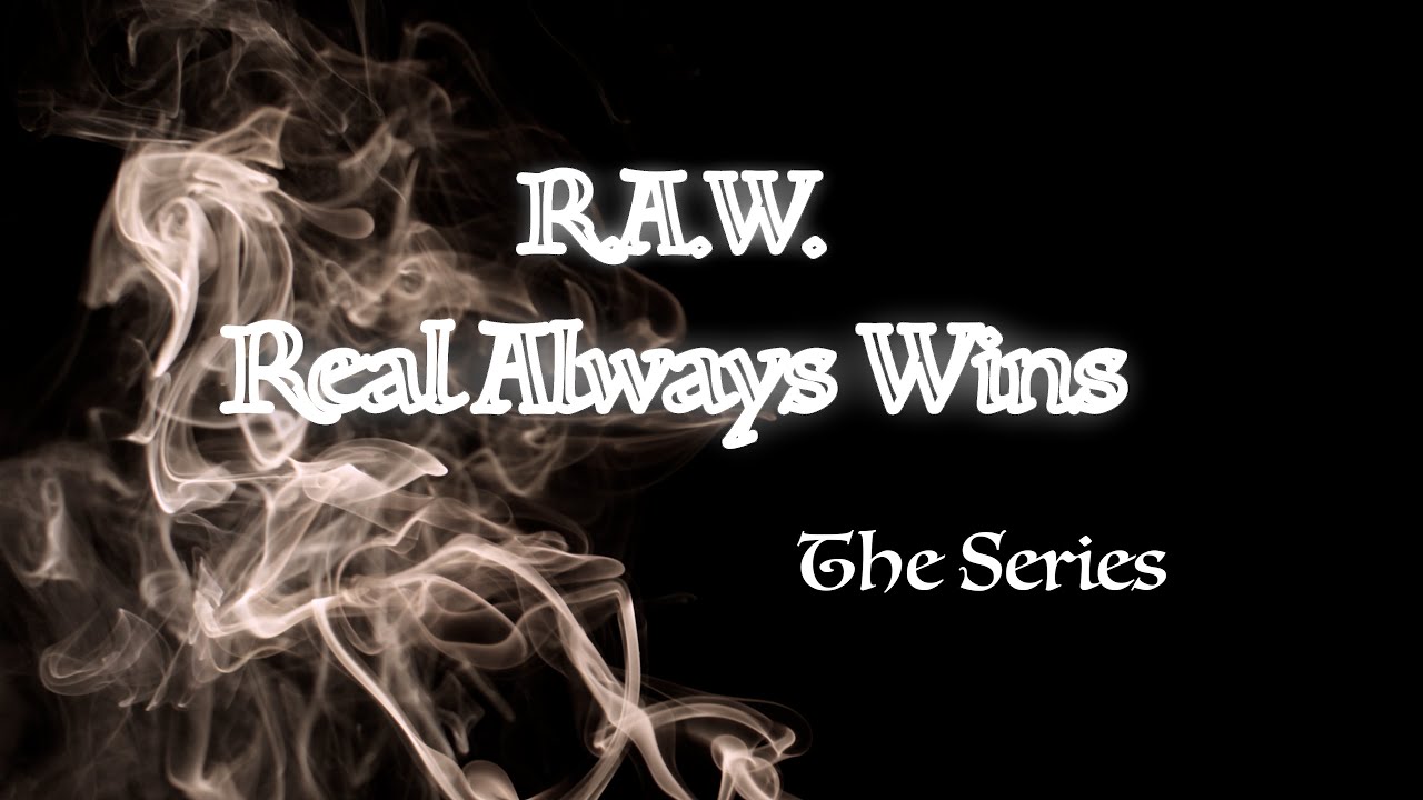 R.A.W. Real Always Wins The Series E1 - YouTube