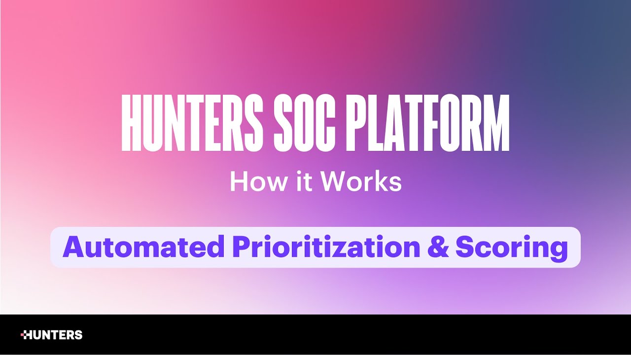 Automated Prioritization & Scoring in the Hunters SOC Platform - Noa ...