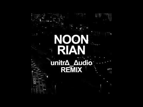 NOON - RIAN (unitrΔ_Δudio Remix)
