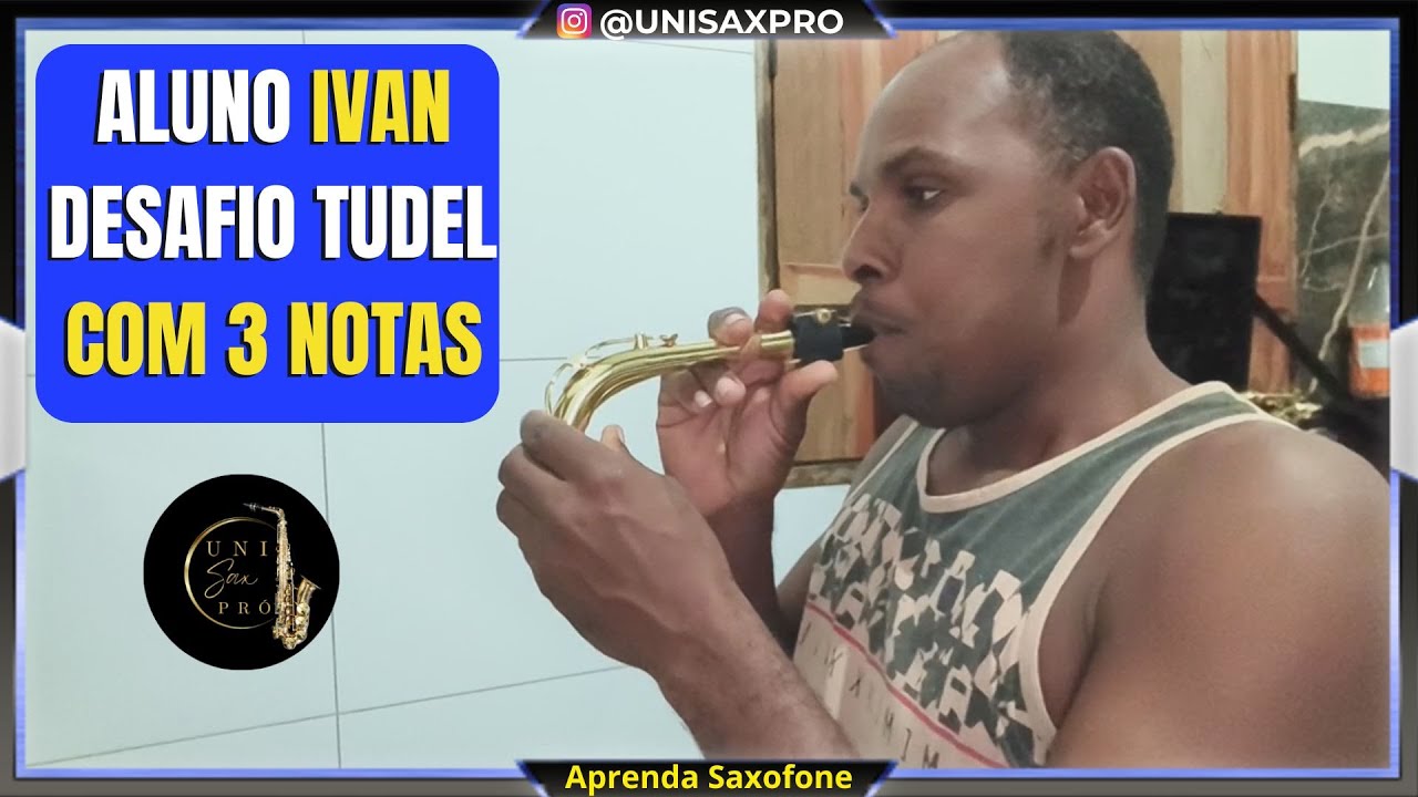 Aluno Ivan I Estudo Tudel 3 notas I UNISAXPRO - YouTube