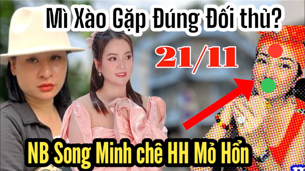 Chiều 21/11: Mì Xào “Lên Cơn”NB Song Minh Chê Xấu- Mỏ Hổn ? Bám Víu Drama Hồng Loan kiếm lúa ...