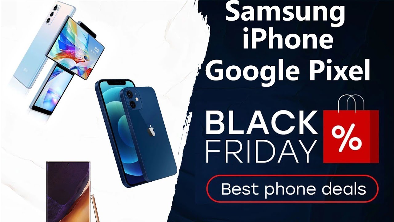 Best Black Friday Phone deals | Samsung |iPhone |Google Pixel - YouTube