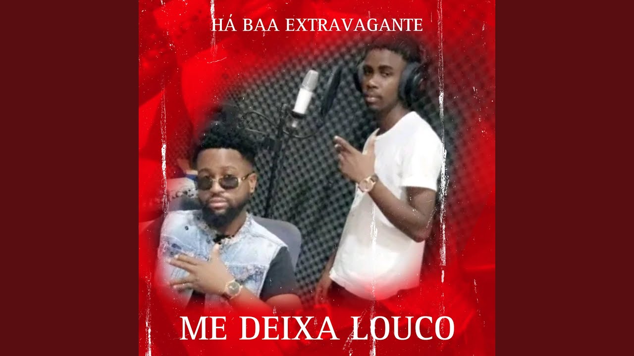 Me Deixa Louco Feat HÁ Baa Extravagante Youtube
