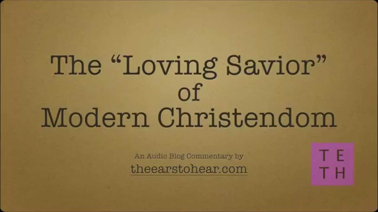 The "Loving Savior" of Modern Christendom - YouTube