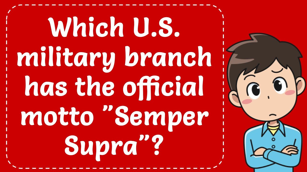 Which U.S. military branch has the official motto "Semper Supra ...