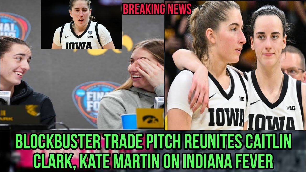 Blockbuster Trade Pitch Reunites Caitlin Clark, Kate Martin on Indiana ...