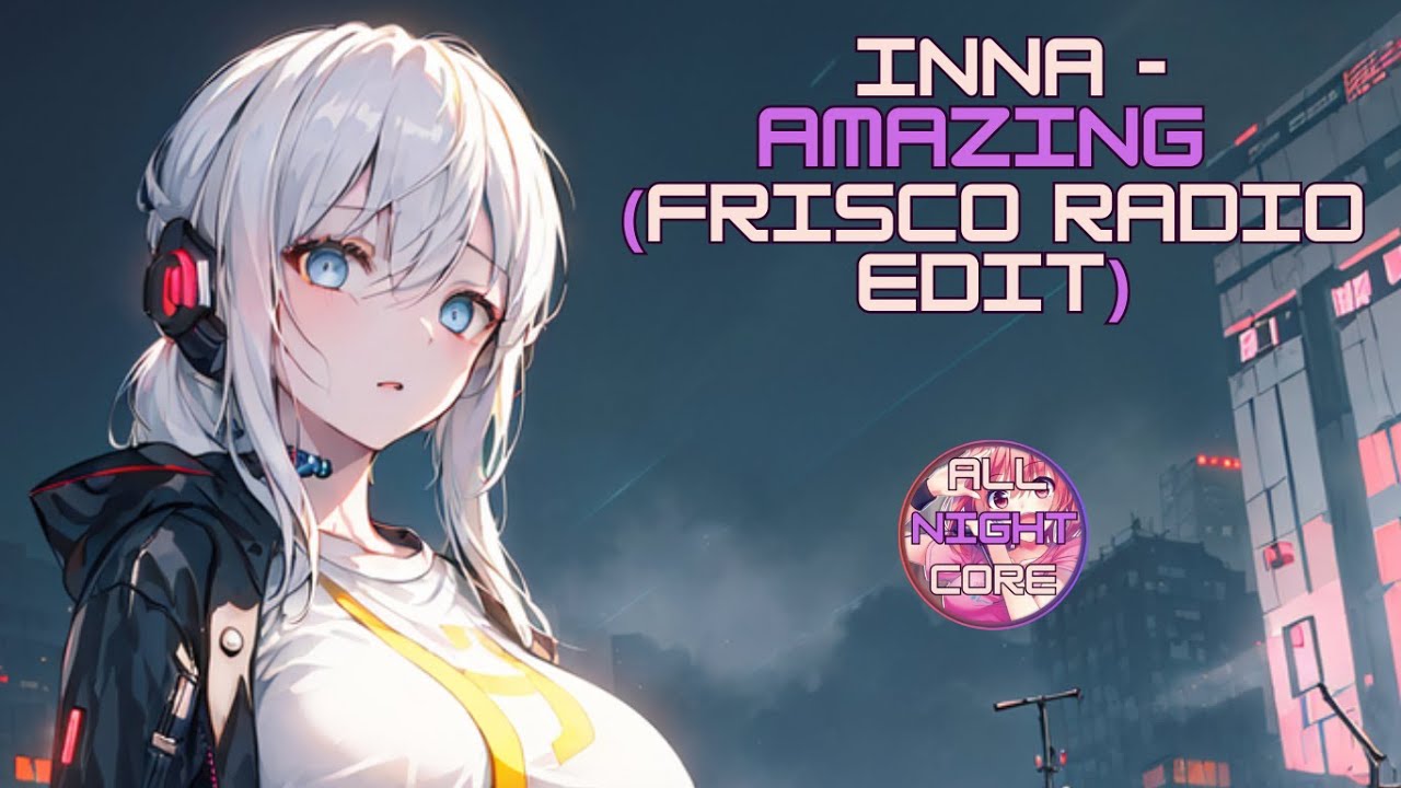 All Nightcore ♫ Inna - Amazing (Frisco Radio Edit) (All Nightcore mix ...
