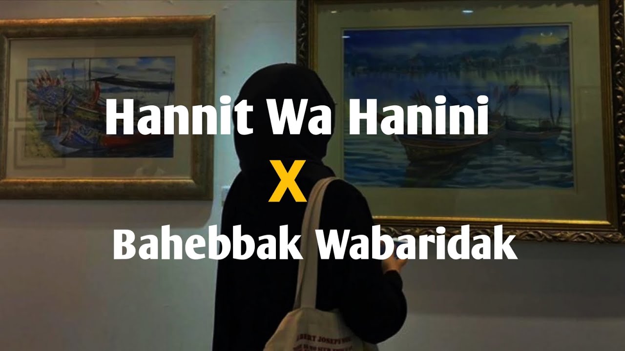 Hannit Wa Hanini & Bahebbak Wabaridak - Lirik Arab & Terjemahan | Viral di Tiktok - YouTube